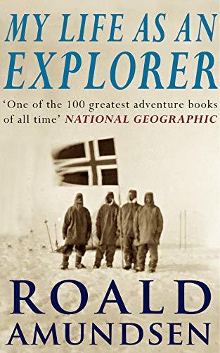 My Life As An Explorer: A Memoir by Roald Amundsen | Goodreads