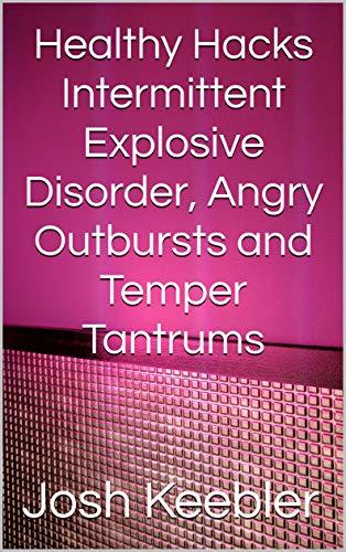Healthy Hacks Intermittent Explosive Disorder, Angry Outbursts and ...