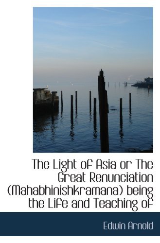 The Light of Asia or The Great Renunciation (Mahabhinishkramana) being ...
