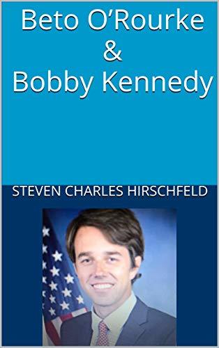 Beto O’Rourke & Bobby Kennedy by Steven Charles Hirschfeld | Goodreads