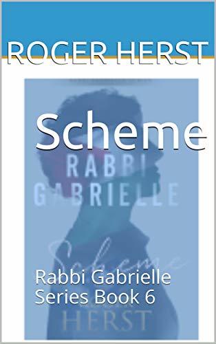 Scheme: Rabbi Gabrielle Series Book 6 by Roger Herst | Goodreads
