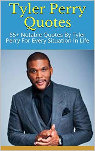 Tyler Perry Quotes: 65+ Notable Quotes By Tyler Perry For Every ...