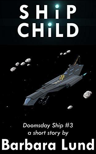 Ship Child (Doomsday Ship Book 3) by Barbara Lund | Goodreads