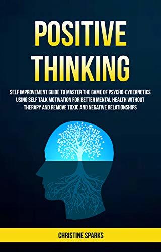 Positive Thinking: Self Improvement Guide To Master The Game Of Psycho ...