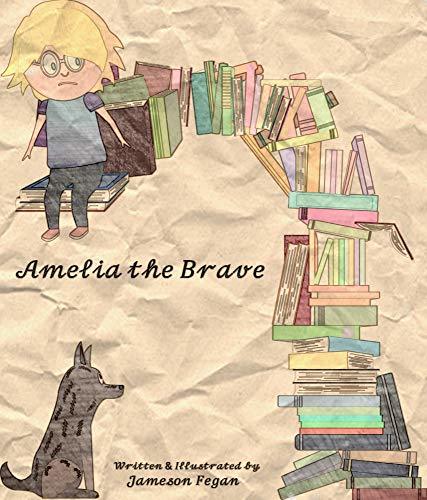 Amelia the Brave by Jameson Fegan | Goodreads