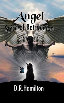 Angel Spirit of Retribution by D.R. Hamilton | Goodreads