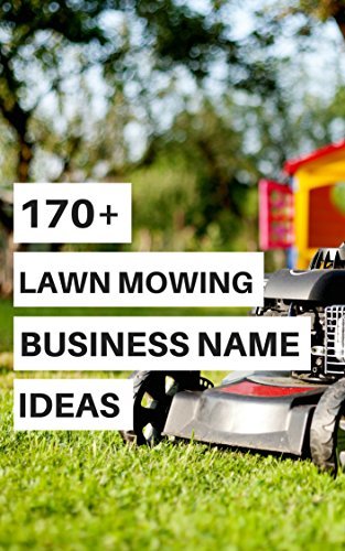 170+ Creative Name Ideas For Your Lawn Mowing Business: Over 170 ...