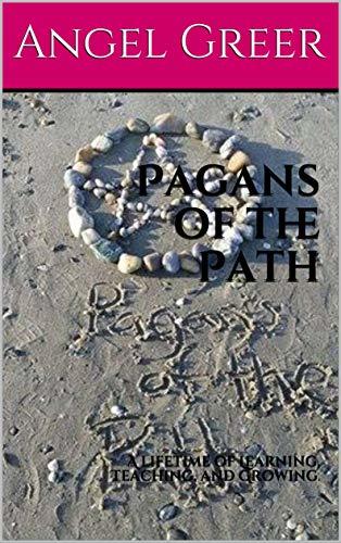 Pagans of the Path: A lifetime of Learning, Teaching, and Growing. by ...