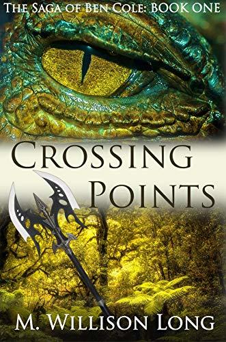 Crossing Points (The Saga of Ben Cole #1) by M. Willison Long | Goodreads