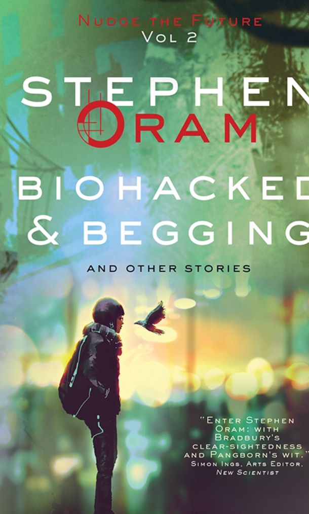 Biohacked & Begging: And Other Stories by Stephen Oram | Goodreads
