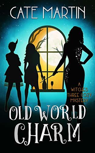 Old World Charm (The Witches Three Cozy Mysteries, #4) by Cate Martin ...