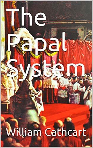 The Papal System by William Cathcart | Goodreads