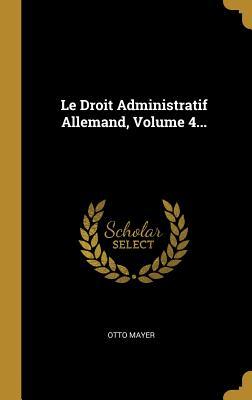 Le Droit Administratif Allemand, Volume 4... by Otto Mayer | Goodreads