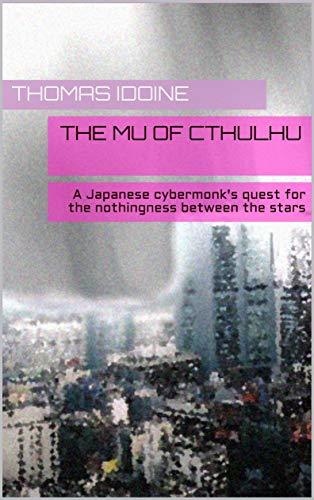 The Mu of Cthulhu: A Japanese cybermonk's quest for the nothingness ...