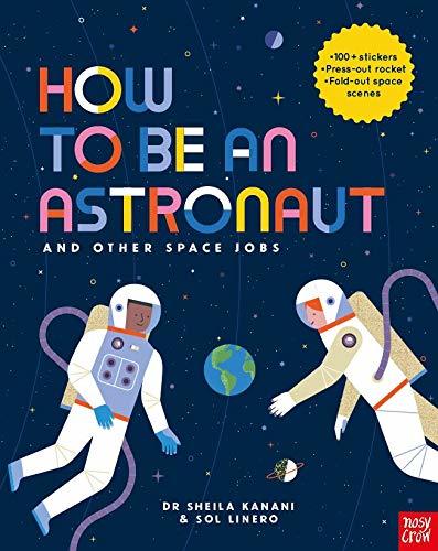 How to be an Astronaut and Other Space Jobs by Sheila Kanani | Goodreads
