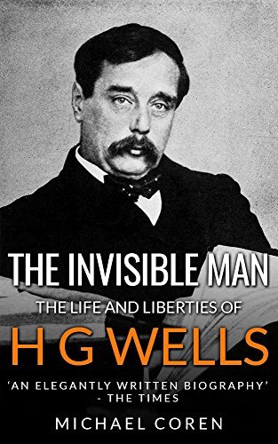 The Invisible Man: The Lives and Liberties of H G Wells by Michael ...