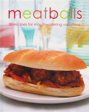 Meatballs: 30 Recipes for Mouthwatering Variations by Parragon Books ...