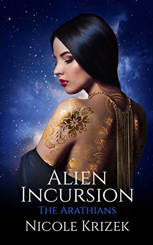 Alien Incursion: 2nd Edition (The Arathians Book 3) by Nicole Krizek ...