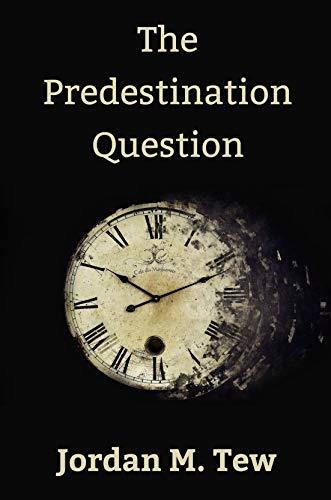 The Predestination Question by Jordan Tew | Goodreads