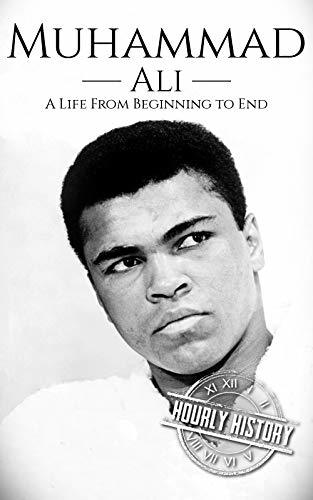 Muhammad Ali: A Life From Beginning to End by Hourly History | Goodreads