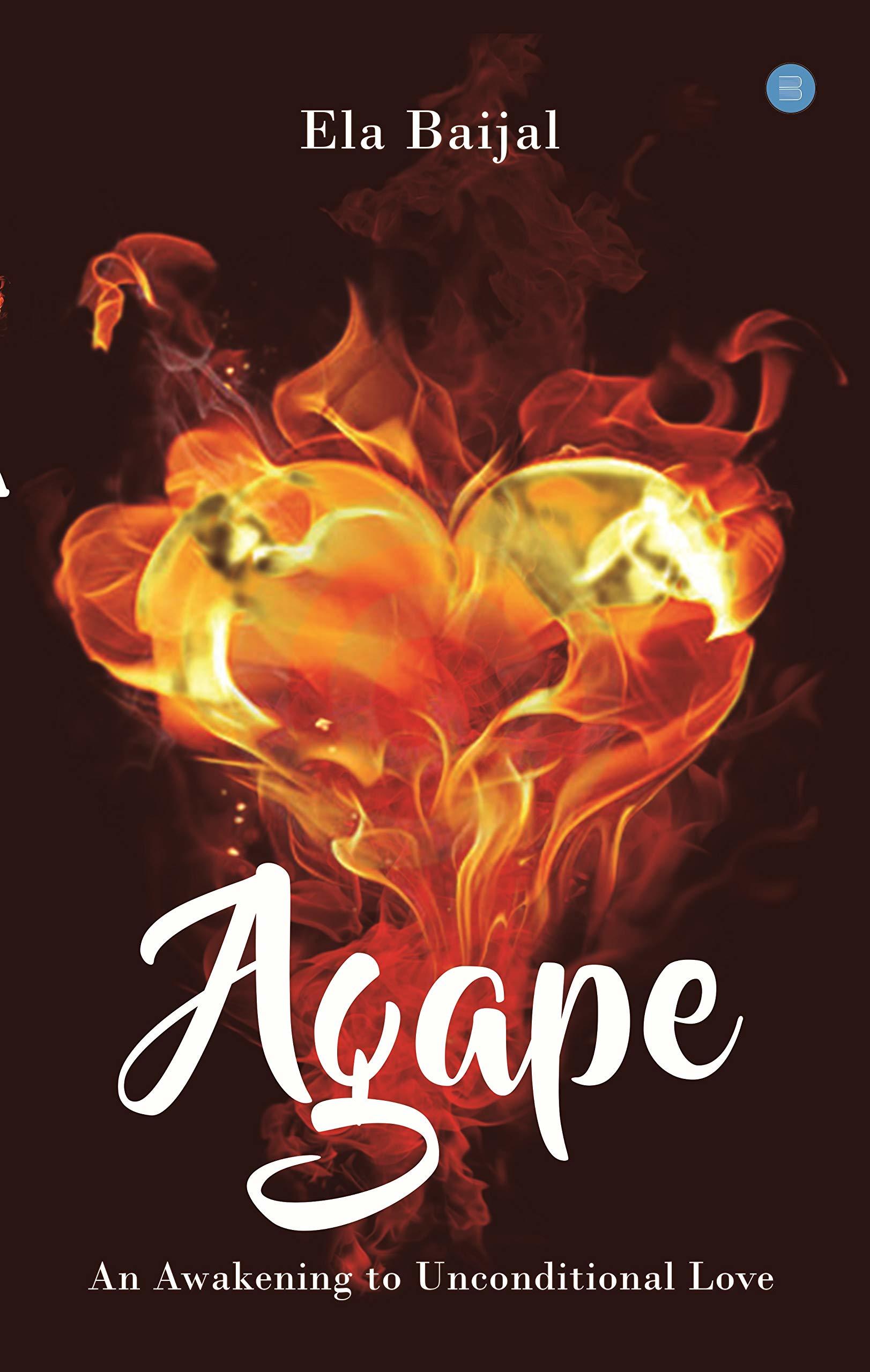 Agape.... An Awakening to Unconditional Love by Ela Baijal | Goodreads
