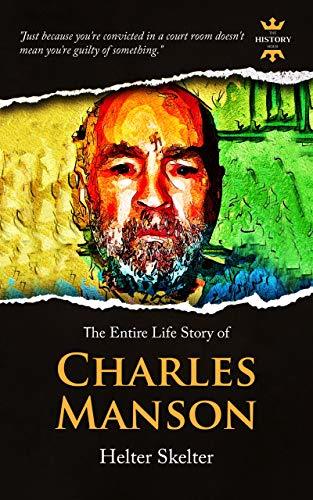 CHARLES MANSON: Helter Skelter. The Entire Life Story. Biography, Facts ...