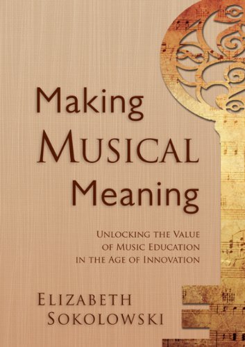 Making Musical Meaning: Unlocking the Value of Music Education in the ...