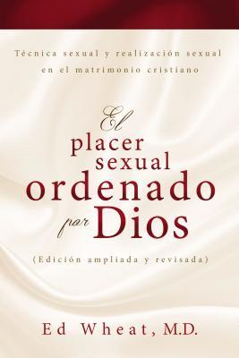 El Placer Sexual Ordenado Por Dios: T cnicas Y Satisfacci n Sexual En El Matrimonio Cristiano by ...