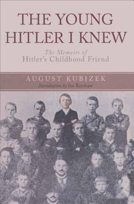 The Young Hitler I Knew: The Memoirs of Hitler's Childhood Friend by ...