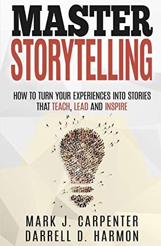 Master Storytelling: How to Turn Your Experiences into Stories that ...