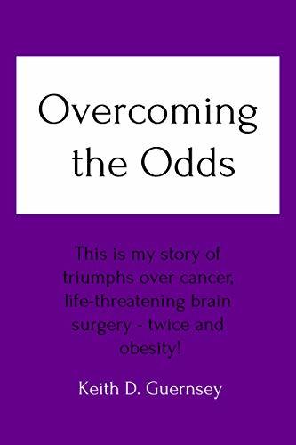 Overcoming the Odds: This is my story of triumphs over cancer, life ...