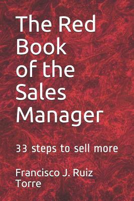 The Red book of the Sales Manager: 33 steps to sell more by Francisco J ...