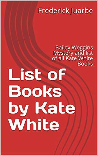 List of Books by Kate White: Bailey Weggins Mystery and list of all ...