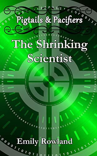 The Shrinking Scientist by Emily Rowland | Goodreads