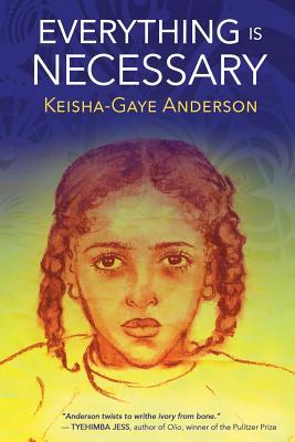 Everything Is Necessary by Keisha Gaye Anderson | Goodreads