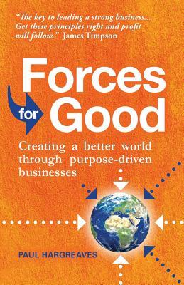 Forces for Good: Creating a better world through purpose-driven ...