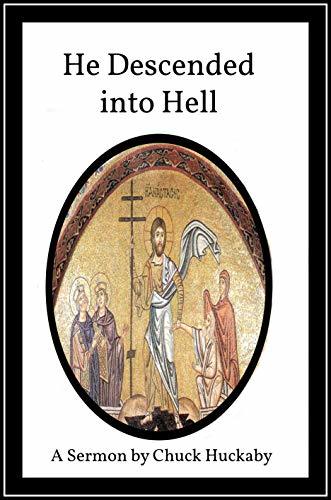 He Descended into Hell: A Sermon By Chuck Huckaby by Chuck Huckaby ...