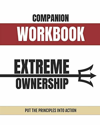Companion Workbook: Extreme Ownership: Put the Principles Into Action ...