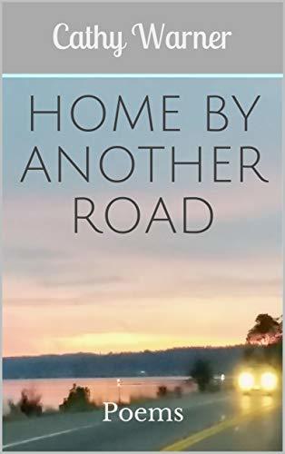 Home By Another Road: Poems by Cathy Warner | Goodreads