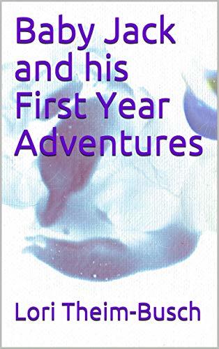 Baby Jack and his First Year Adventures by Lori Theim-Busch | Goodreads