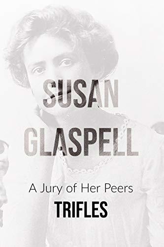 'Trifles' and 'A Jury of her Peers'(Annotated) by Susan Glaspell ...