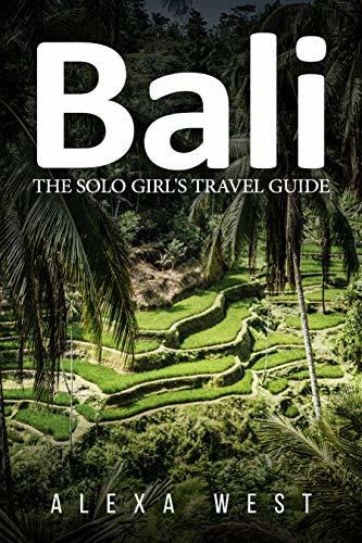 Bali: The Solo Girl's Travel Guide by Alexa West | Goodreads