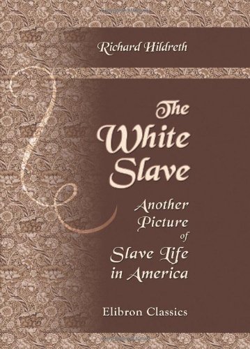 The White Slave: Another Picture of Slave Life in America by Richard ...