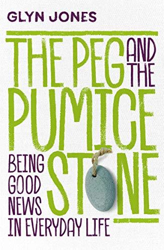 The Peg and the Pumice Stone: Being Good News in Everyday Life by Glyn ...