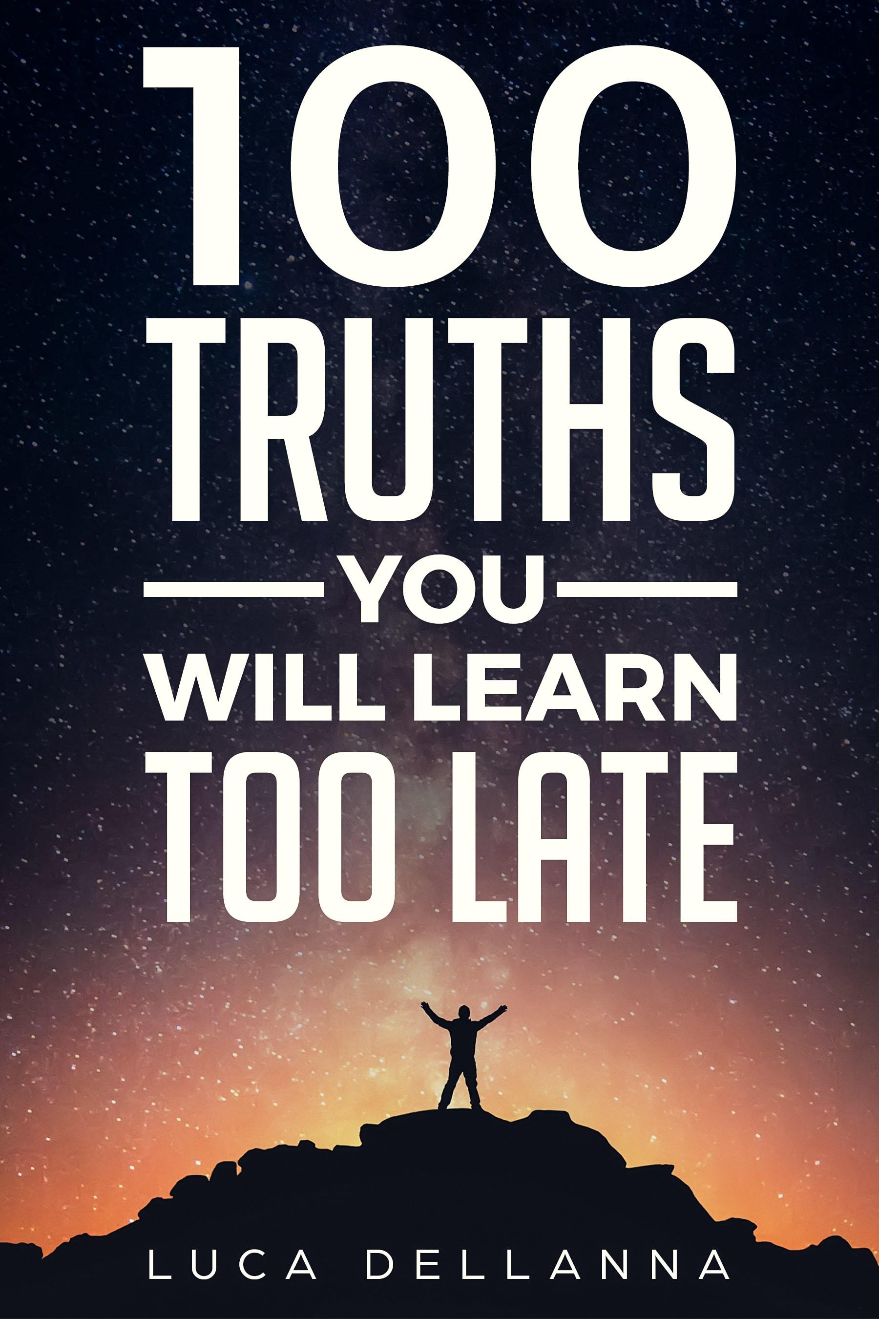 100 Truths You Will Learn Too Late by Luca Dellanna | Goodreads