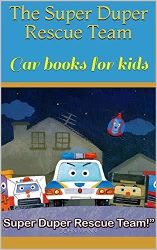 The Super Duper Rescue Team: Car books for kids by John Mann | Goodreads