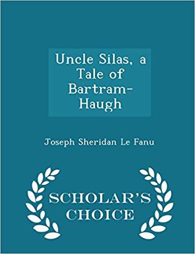 Uncle Silas, A Tale of Bartram-Haugh by J. Sheridan Le Fanu | Goodreads