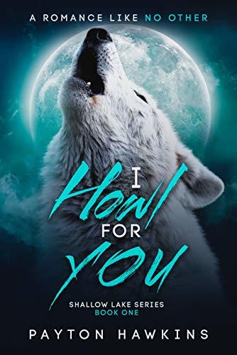 I Howl For You (Shallow Lake, #1) by Payton Hawkins | Goodreads