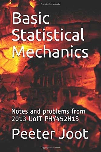 Basic Statistical Mechanics: Notes and problems from 2013 UofT ...