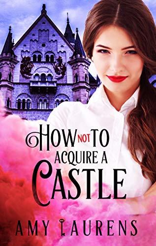 How Not To Acquire A Castle (Kaditeos: Mercury Book 1) by Amy Laurens | Goodreads